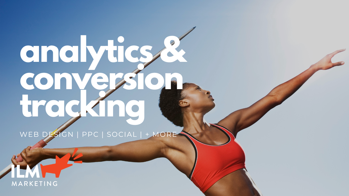 Google Analytics Set-Up, Goal Tracking & Reporting - ILM Marketing